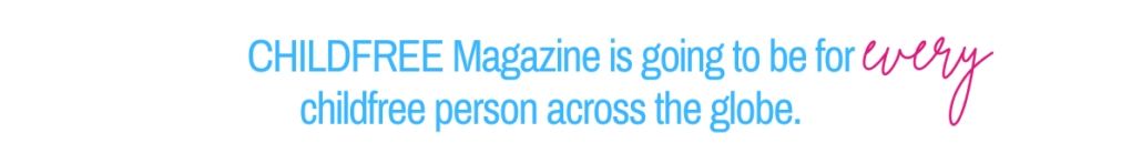 World’s First Childfree Magazine - Child Free Happily Ever After